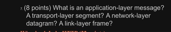 Solved 7. (8 points) What is an application-layer message? A | Chegg.com