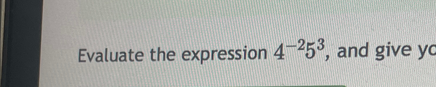Solved Evaluate the expression 4-253, ﻿and give yc | Chegg.com
