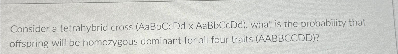 Solved Consider a tetrahybrid cross (AaBbCcDd × ﻿AaBbCcDd), | Chegg.com