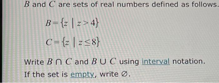 Solved B and C are sets of real numbers defined as follows. | Chegg.com