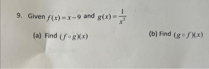 Solved 9. Given f(x)=x−9 and g(x)=x21 (a) Find (f∘g)(x) (b) | Chegg.com