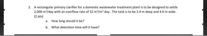 Solved 2. A rectangular primary clarifier for a domestic | Chegg.com