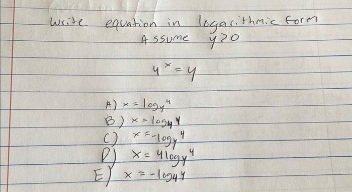 Solved Write equation in logarithmic form A ssume y>0 4x=y | Chegg.com