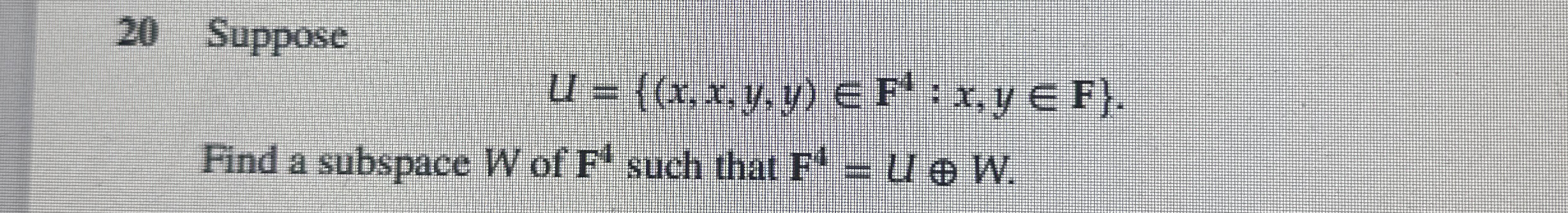 Solved 20 ﻿SupposeU={(x,x,y,y)inF4:x,yinF}Find a subspace W | Chegg.com