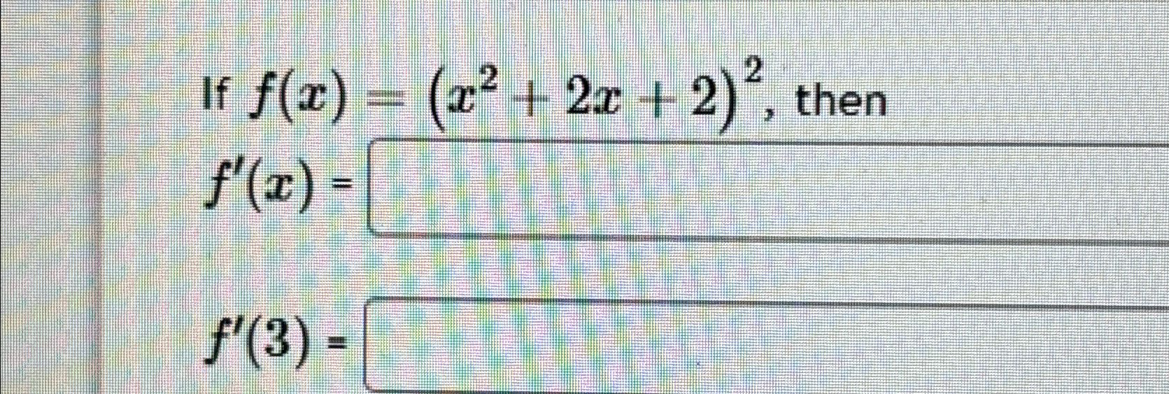 Solved If f(x)=(x2+2x+2)2, ﻿then f'(x)=f'(3)= | Chegg.com