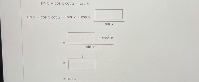 Solved sinx+cosxcotx=cscxsinx+cosxcotx=sinx+cosx⋅sinx+cos2x= | Chegg.com
