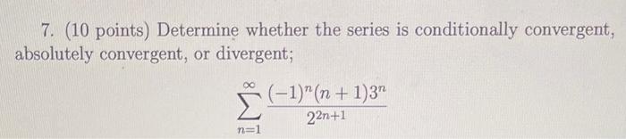 Solved 7. (10 points) Determine whether the series is | Chegg.com