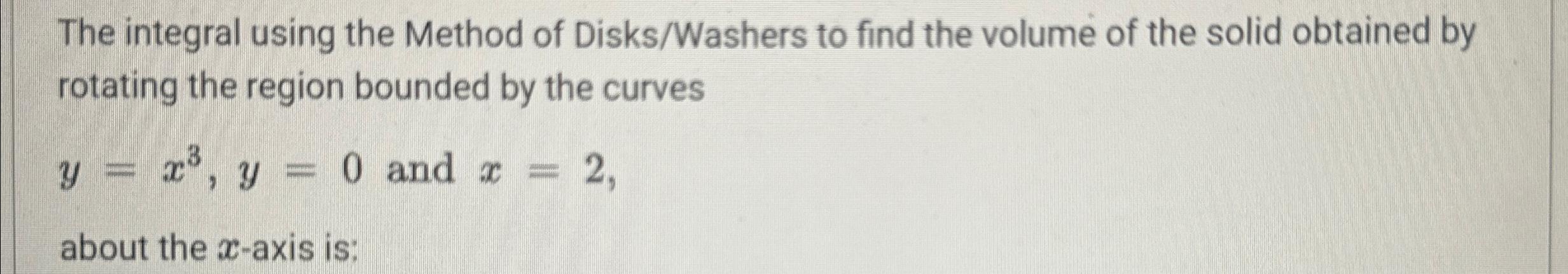 Solved The integral using the Method of Disks/Washers to | Chegg.com