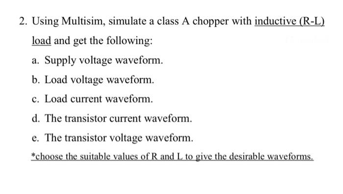 Solved 2. Using Multisim, simulate a class A chopper with | Chegg.com