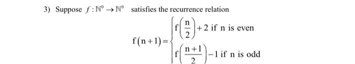 Solved 3) Suppose /:N° → Nº satisfies the recurrence | Chegg.com