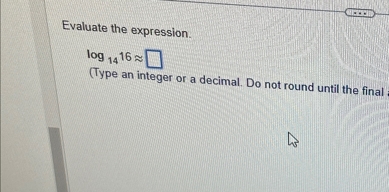 Solved Evaluate the expression.log1416~~(Type an integer or | Chegg.com