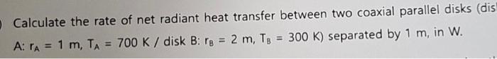 Solved Calculate the rate of net radiant heat transfer | Chegg.com