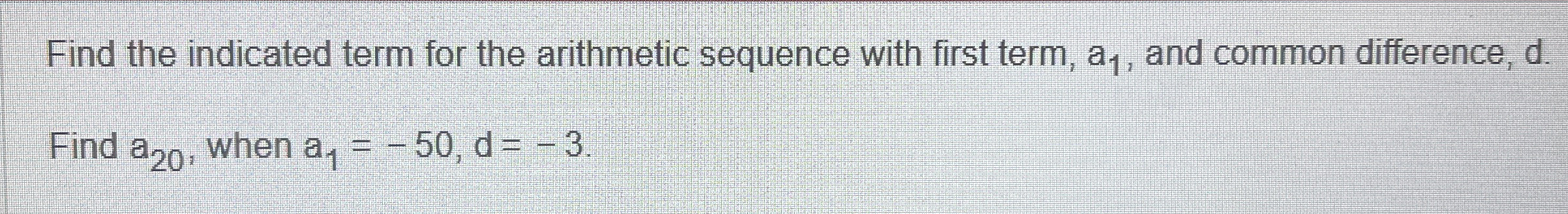Solved Find the indicated term for the arithmetic sequence | Chegg.com