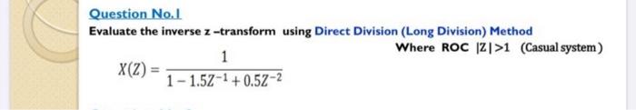 Solved Question No. 1 Evaluate the inverse z transform using | Chegg.com