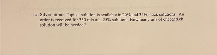 Solved 15. Silver nitrate Topical solution is available in | Chegg.com