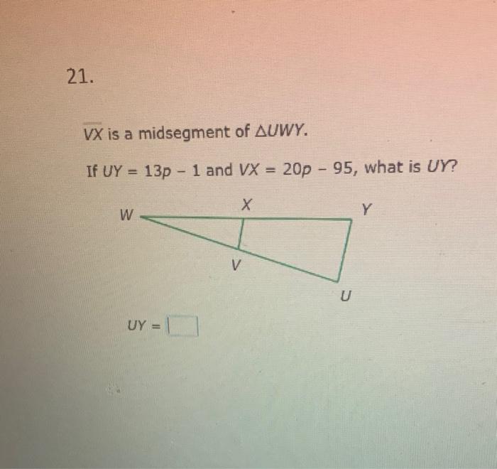 Solved VX is a midsegment of UWY. If UY=13p−1 and | Chegg.com