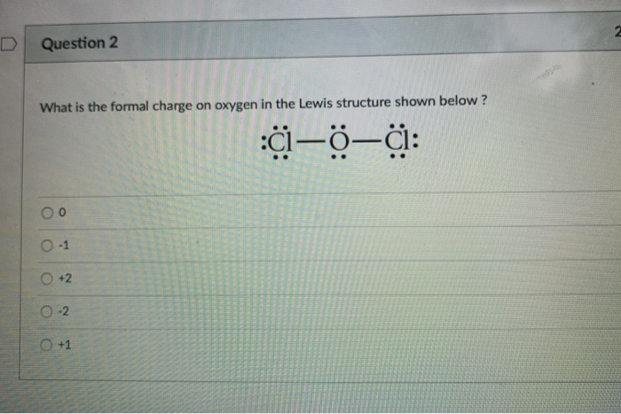 Solved 2 Question 2 What is the formal charge on oxygen in | Chegg.com
