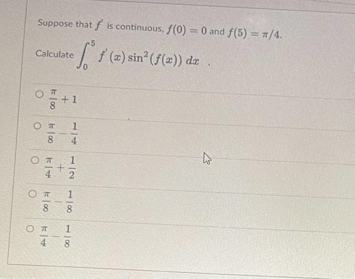 Solved Suppose that f′ is continuous, f(0)=0 and f(5)=π/4. | Chegg.com