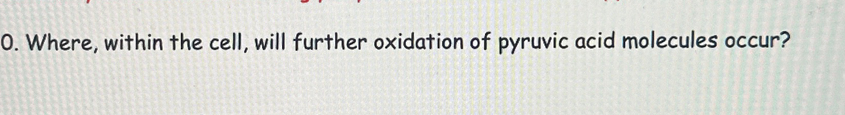 Solved Where, within the cell, will further oxidation of | Chegg.com