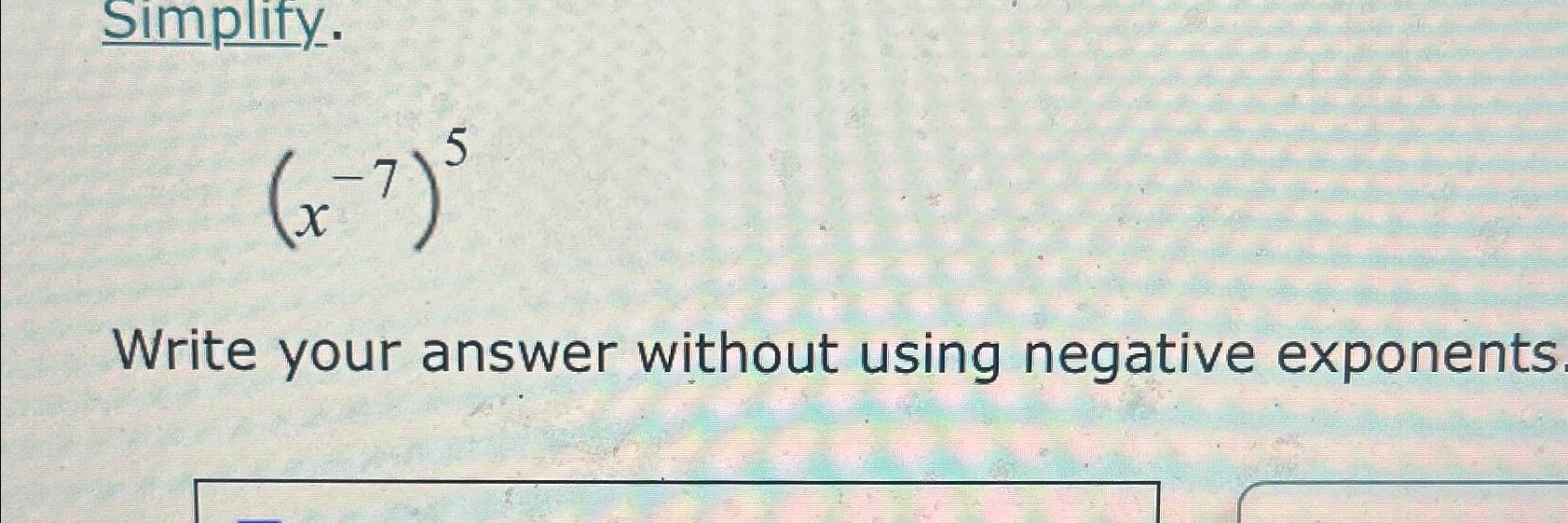 Solved Simplify.(x-7)5Write your answer without using | Chegg.com
