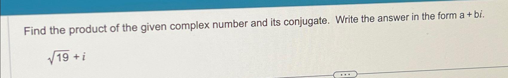 Solved Find the product of the given complex number and its | Chegg.com