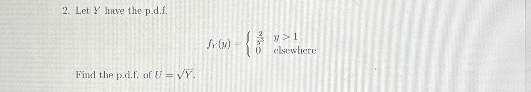 Solved Let Y ﻿have the p.d.f.fY(y)={2y3,y>10 elsewhere Find | Chegg.com