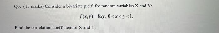 Solved Q5. (15 marks) Consider a bivariate p.d.f. for random | Chegg.com