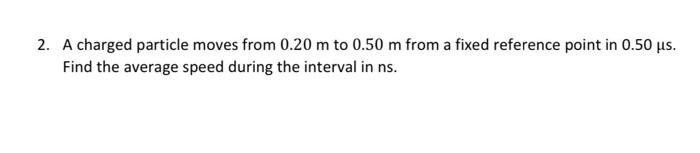 Solved 2. A charged particle moves from 0.20 m to 0.50 m | Chegg.com