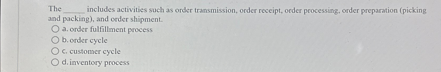 Solved The includes activities such as order transmission, | Chegg.com