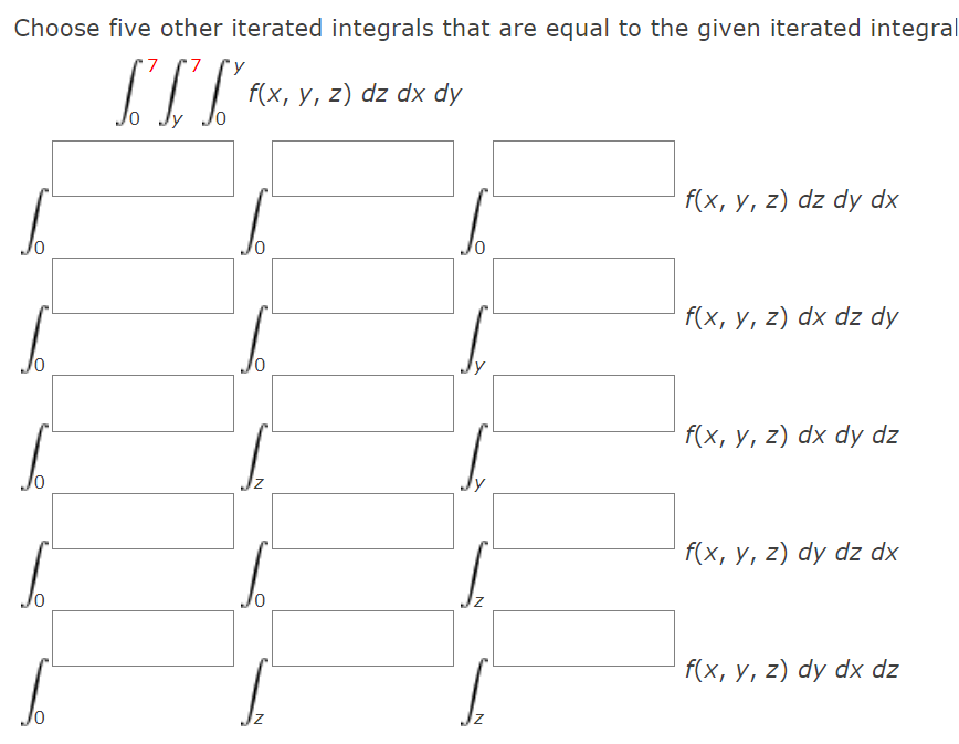 Solved Choose five other iterated integrals that are equal | Chegg.com Solved Choose five other iterated integrals that are equal | Chegg.com