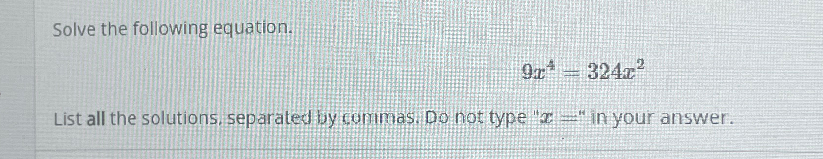 Solved Solve the following equation.9x4=324x2List all the | Chegg.com