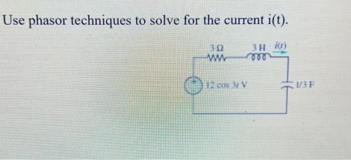 Solved Use phasor techniques to solve for the current i(t). | Chegg.com