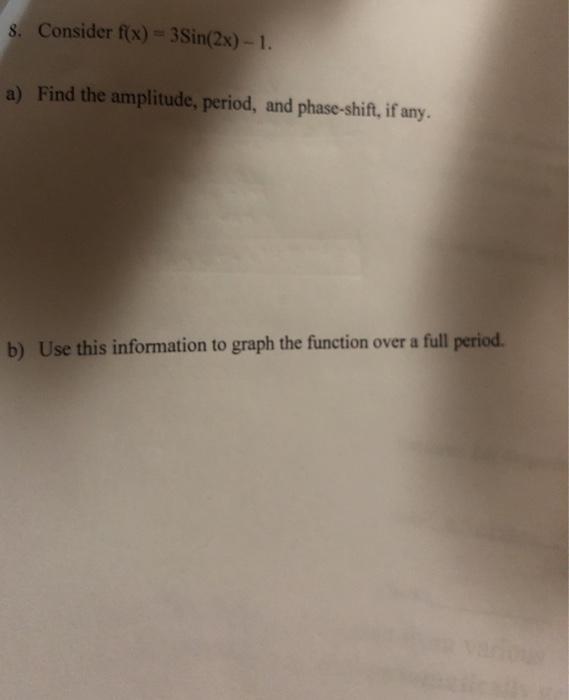 Solved 8. Consider f(x) = 3Sin(2x) - 1. a) Find the | Chegg.com