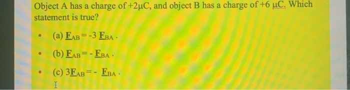 Solved Object A has a charge of +2uC, and object B has a | Chegg.com