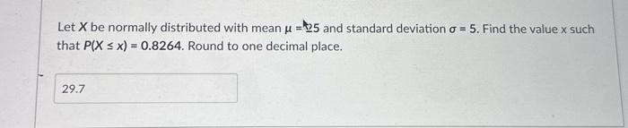 Solved Let X be normally distributed with mean μ=25 and | Chegg.com