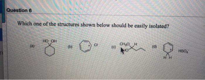 Solved Question 6 Which one of the structures shown below | Chegg.com