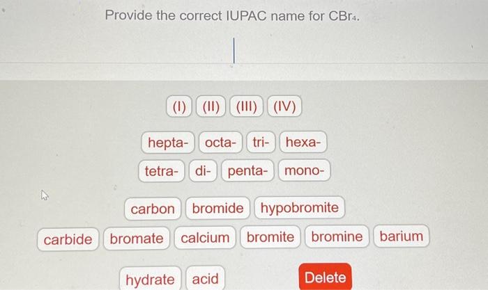 Solved W Provide the correct IUPAC name for CBr4. (1) (II) | Chegg.com