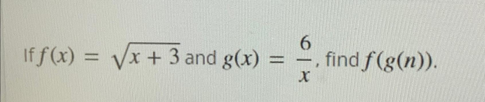 Solved If f(x)=x+32 ﻿and g(x)=6x, ﻿find f(g(n)). | Chegg.com