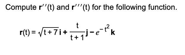 Solved Compute r′′(t) and r′′′(t) for the following | Chegg.com