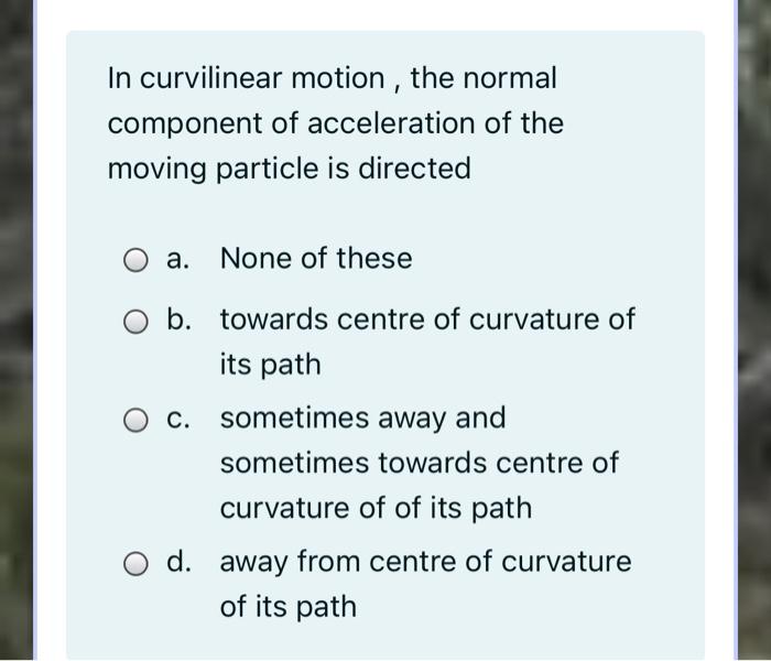 Solved In curvilinear motion, the normal component of | Chegg.com