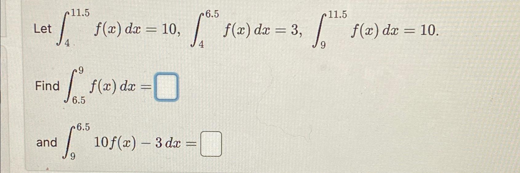 Solved Let ∫411.5f(x)dx=10,∫46.5f(x)dx=3,∫911.5f(x)dx=10Find | Chegg.com