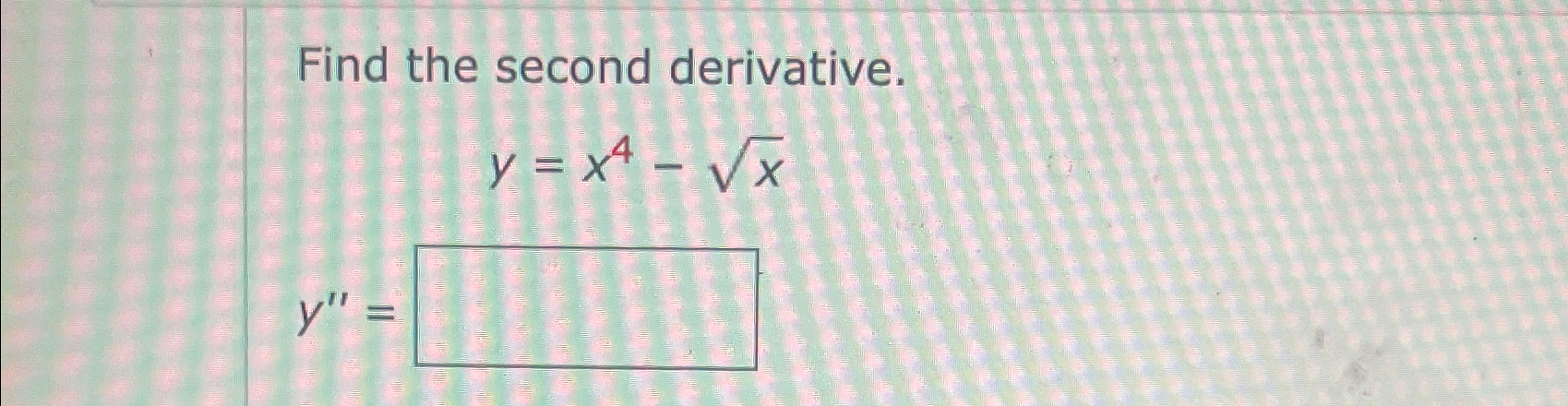 Solved Find the second derivative.y=x4-x2y''= | Chegg.com