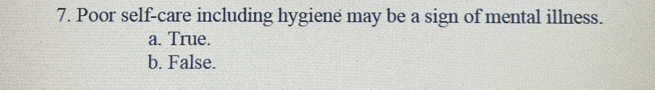 Solved Poor self-care including hygiene may be a sign of | Chegg.com