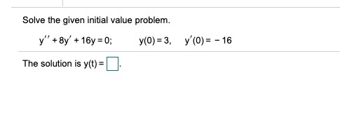 Solved Solve the given initial value problem. y'' + 8y' + | Chegg.com