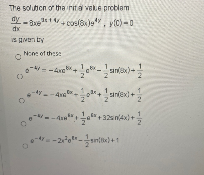 Solved - 4y = -4xe 8x_ The solution of the initial value | Chegg.com
