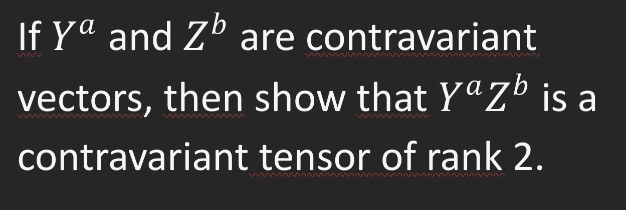 Solved If Ya And Zb Are Contravariant Vectors Then Show 7039