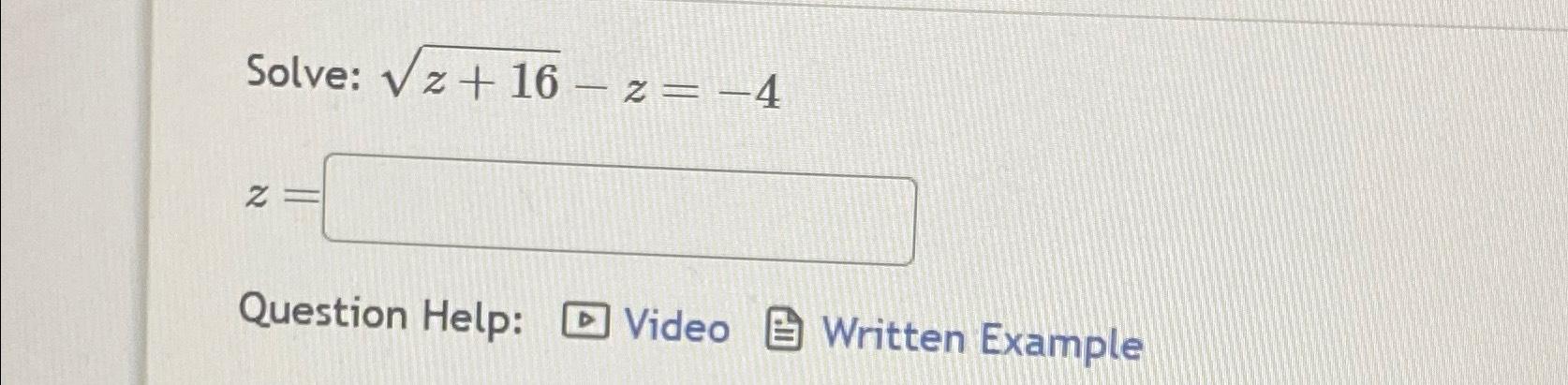 Solved Solve: z+162-z=-4z=Question Help:VideoWritten Example | Chegg.com