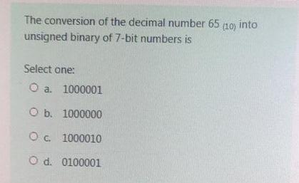 The conversion of the decimal number 65 (10) into | Chegg.com