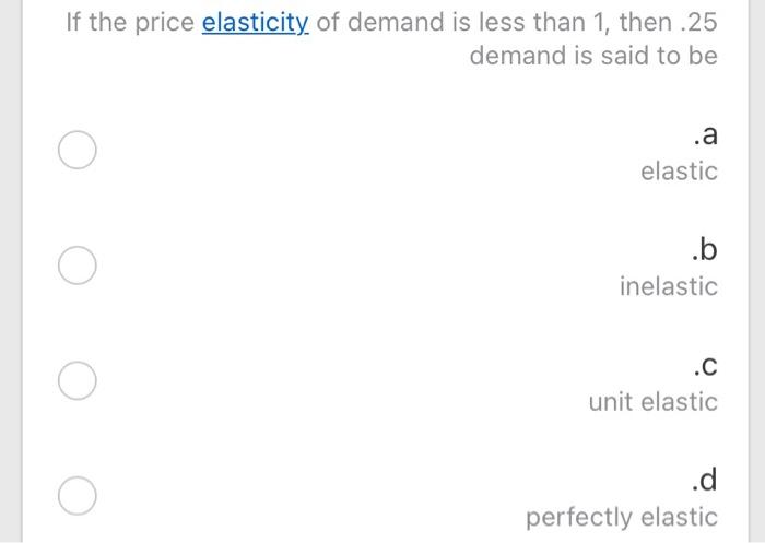 Solved If the price elasticity of demand is less than 1, | Chegg.com