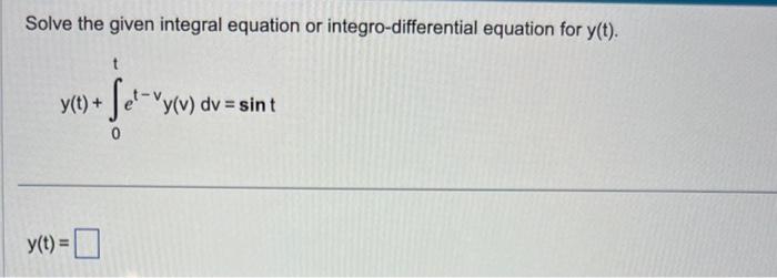 Solved Solve the given integral equation or | Chegg.com
